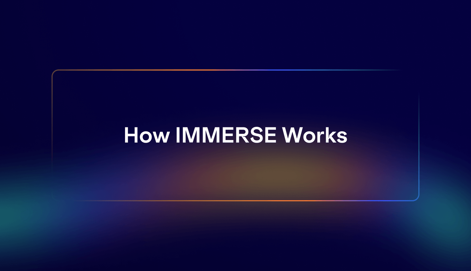 Immerse | How IMMERSE Works